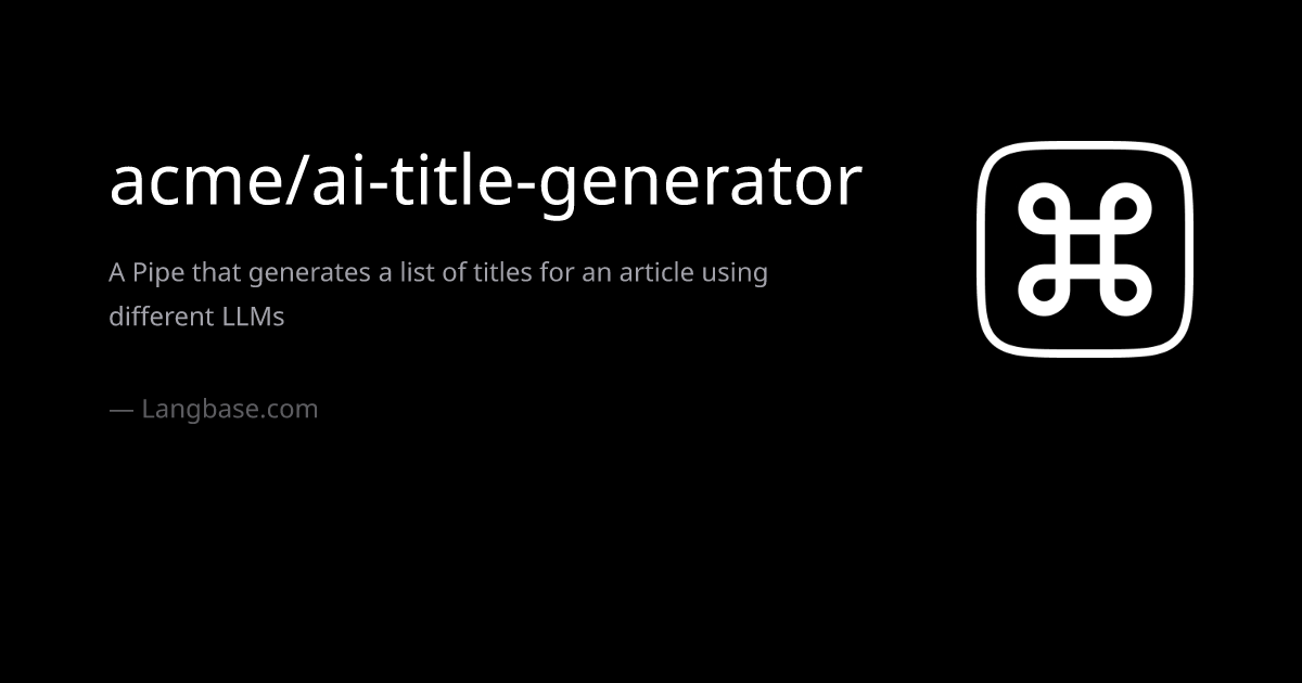 acme/ai-title-generator · A Pipe that generates a list of titles for an ...