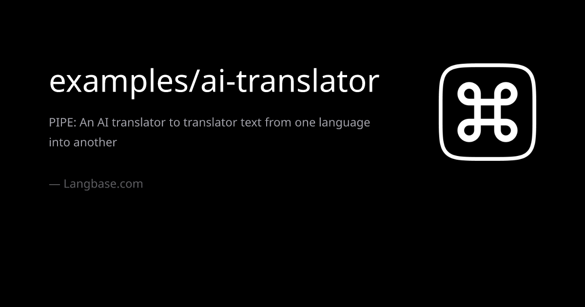 examples/ai-translator · PIPE: An AI translator to translator text from ...