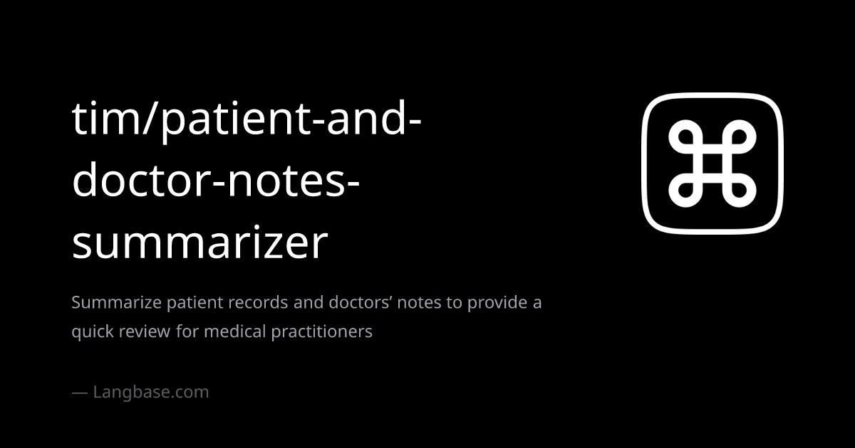tim/patient-and-doctor-notes-summarizer · Summarize patient records and ...