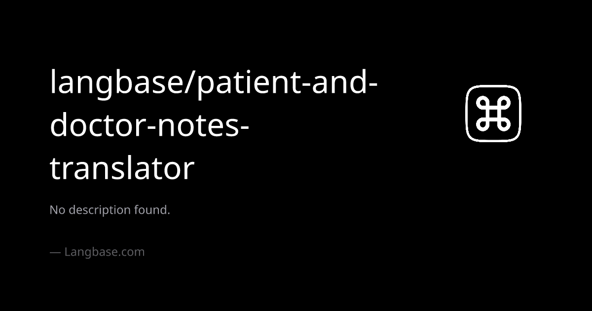 langbase/patient-and-doctor-notes-translator · Translate patient ...