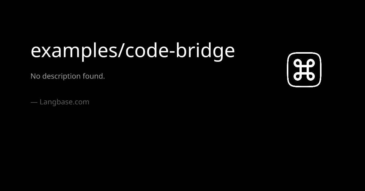examples/code-bridge · CodeBridge is a pipe designed to facilitate ...