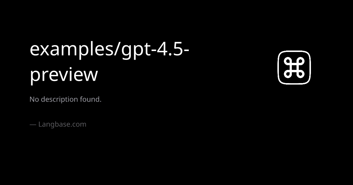 examples/gpt-4.5-preview · GPT-4.5 is the latest GPT model, designed ...