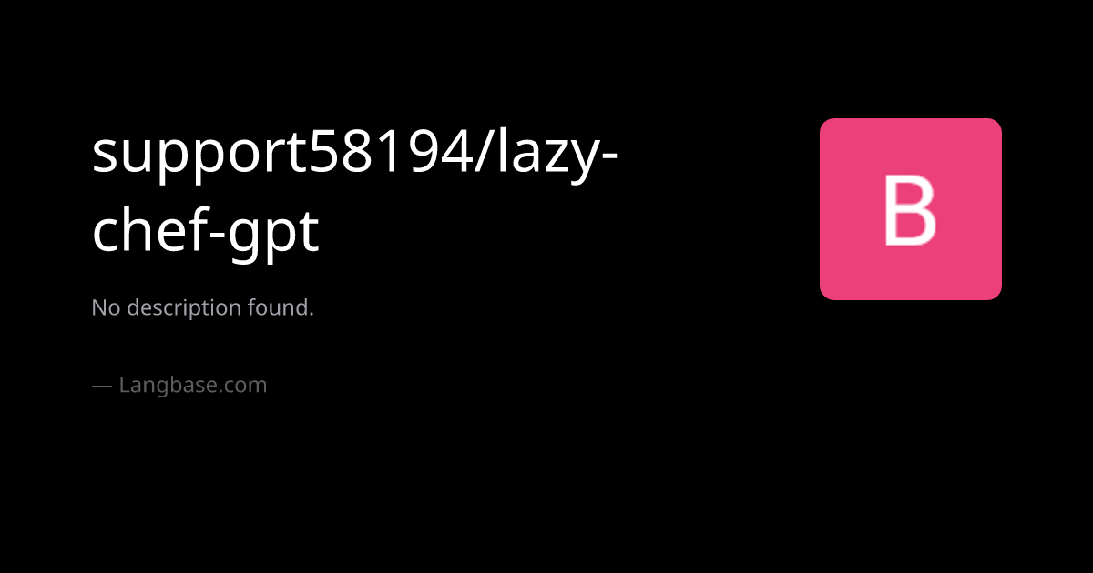 support58194/lazy-chef-gpt · A AI-powered assistant designed to help users create quick, easy ...