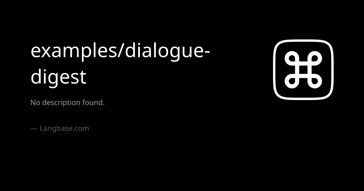 examples/dialogue-digest · Simplify complex conversations with ...