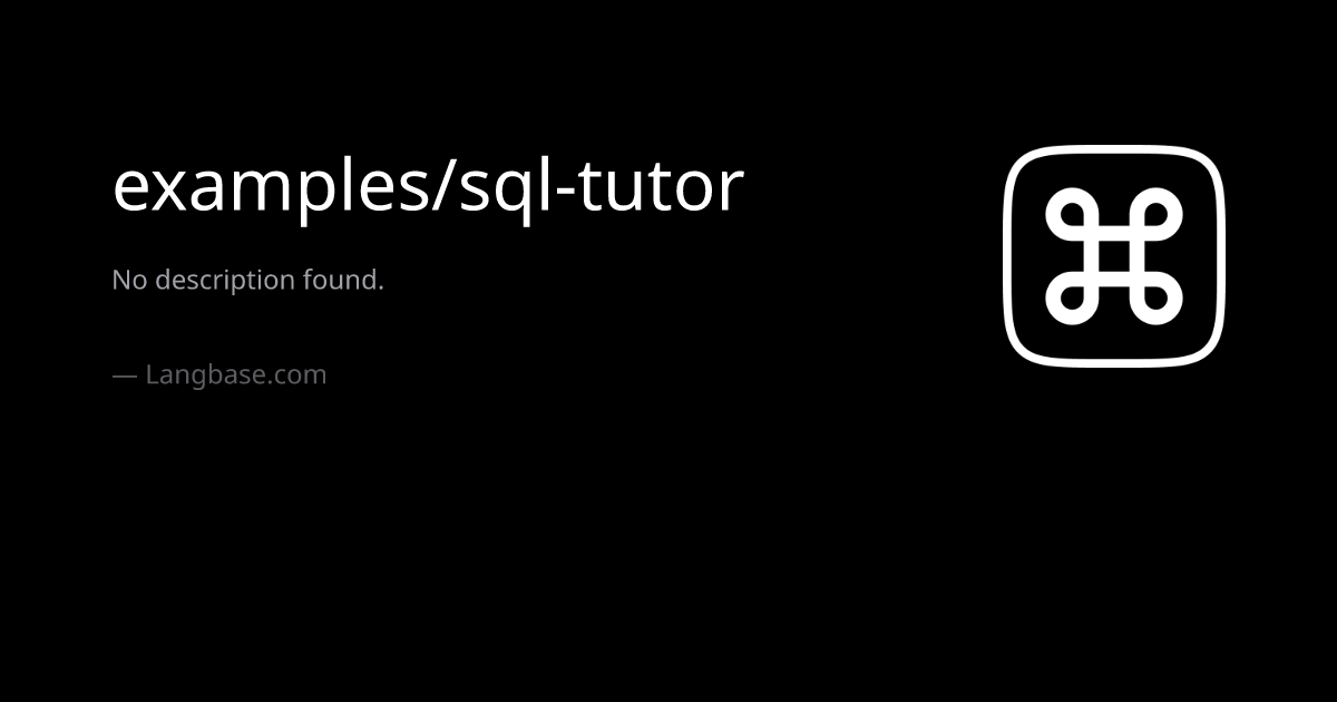 examples/sql-tutor · Welcome to SQL Tutor, your interactive guide to quickly mastering SQL ...